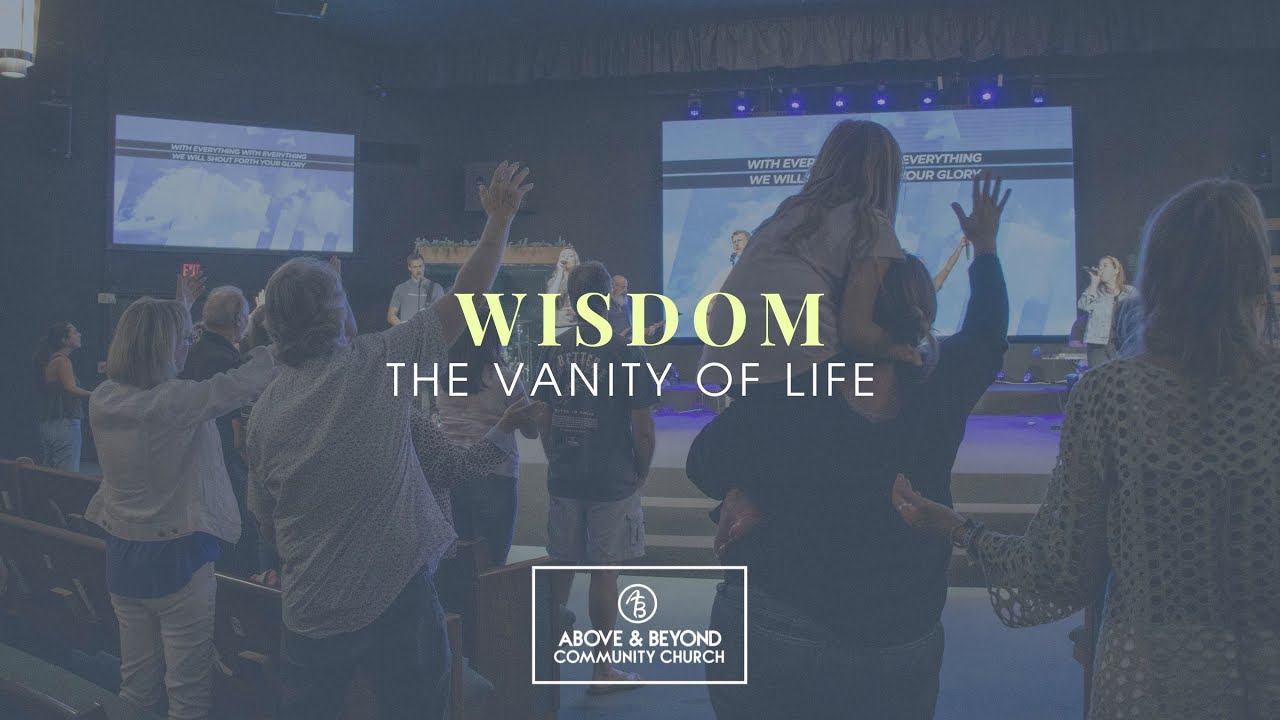 The Vanity of Life // Above & Beyond Community Church - YouTube