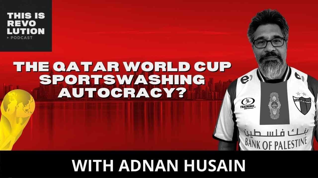 The Qatar World Cup: Sportswashing Autocracy (ft. Adnan Husain) - YouTube