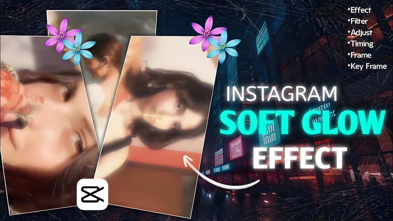 Smooth Soft Glow Effect Video Editing In Capcut | CINEMATIC GLOW Effect Tutorial | Capcut ...