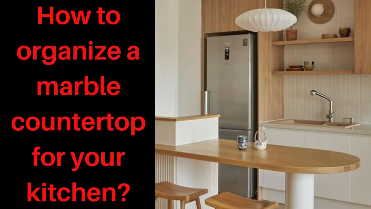 How to organize a marble countertop for your kitchen? - YouTube