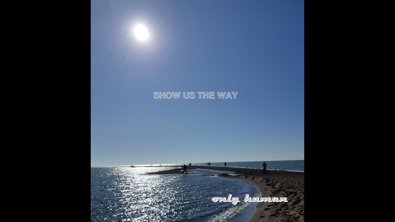 Only Human - Show Us the Way - Official Video - YouTube