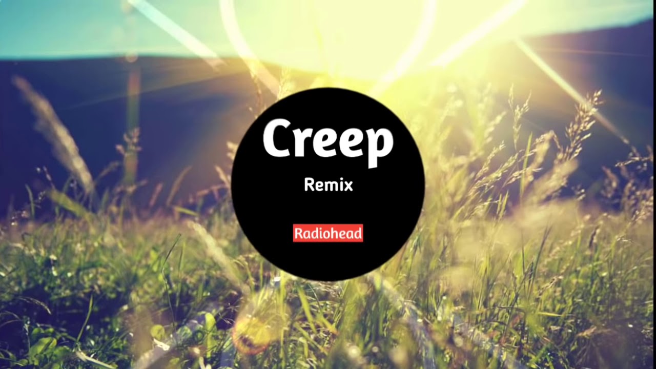 Creep Remix - Radiohead (Bài Hát Được Yêu Thích Nhất Tik Tok) - Giai ...