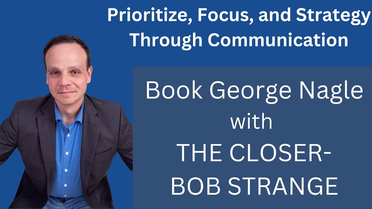 Prioritize, Focus, Strategy Through Communication George Nagle - YouTube