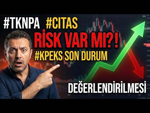 #TKNPA #CITAS RİSK VAR MI #KPEKS SON DURUM DEĞERLENDİRİLMESİ 