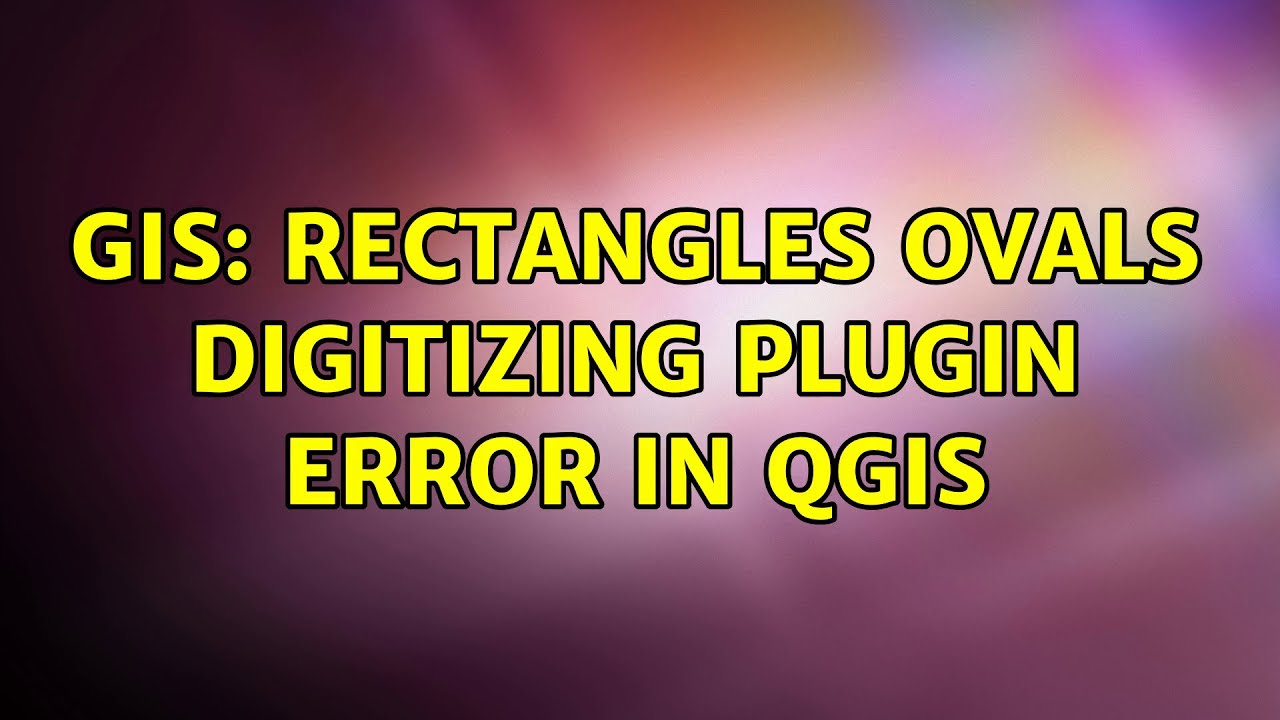 GIS: Rectangles Ovals Digitizing Plugin error in QGIS - YouTube