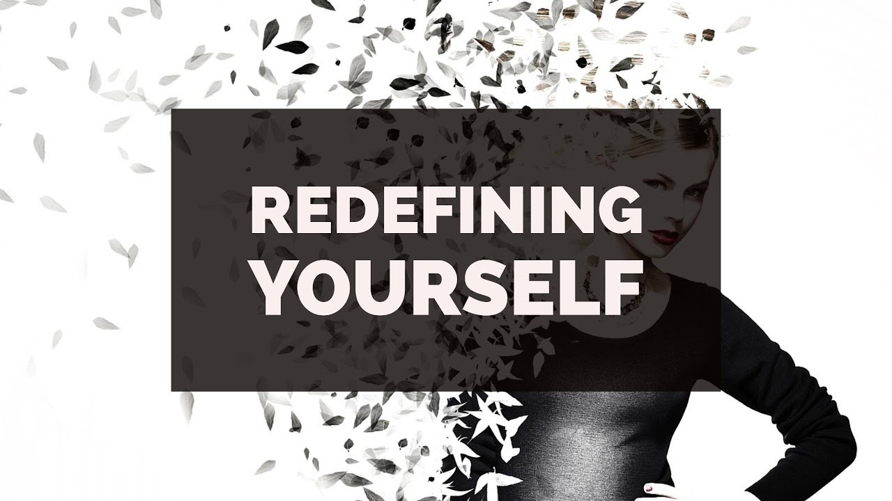 Redefining Yourself - YouTube