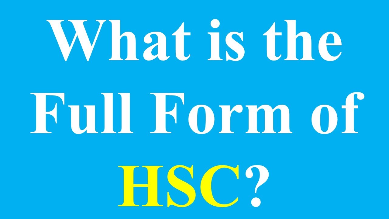 What is the full form of HSC? | Full Form of HSC | Abbreviation of HSC ...
