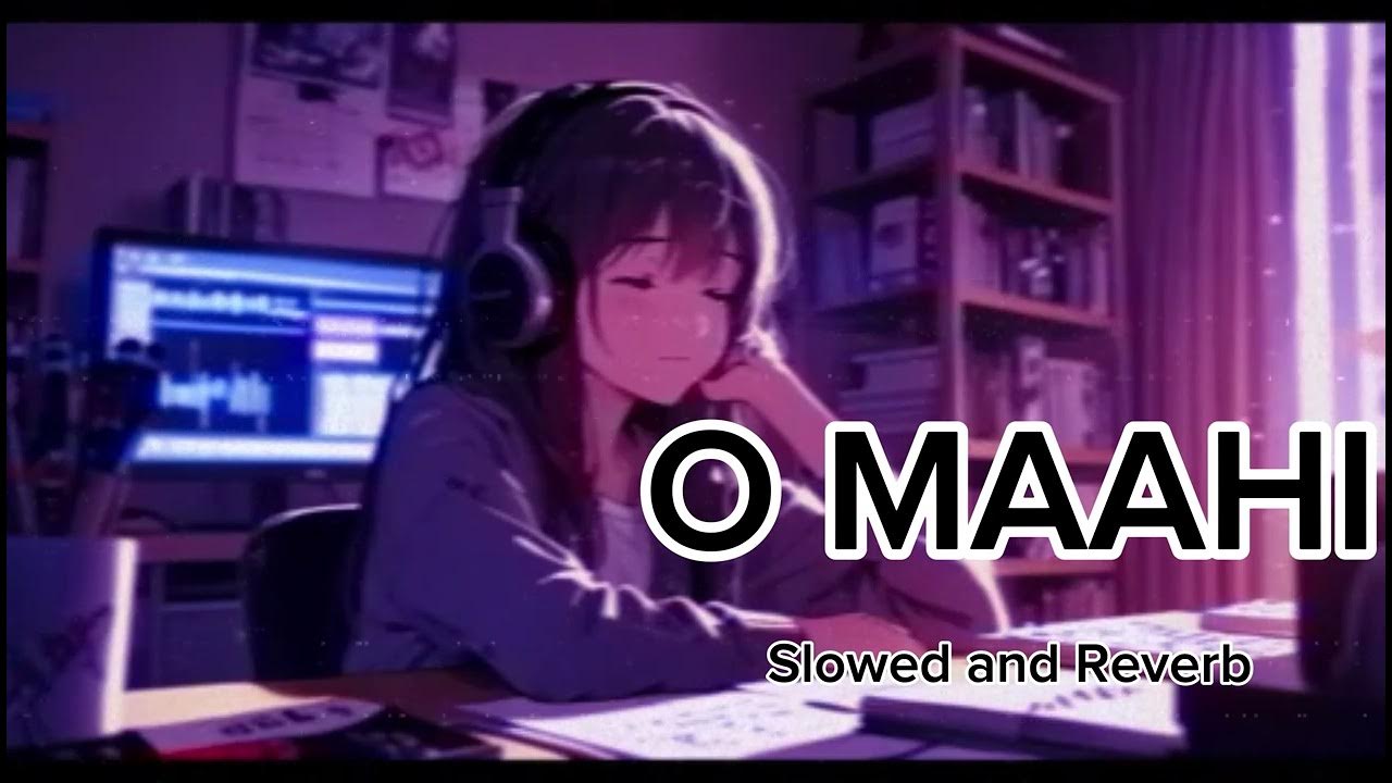 o MAAHI (slowed+Reverb)|| Pritam, Arijit Singh|| Dunki|| Mind Relaxing Lo-Fi - YouTube