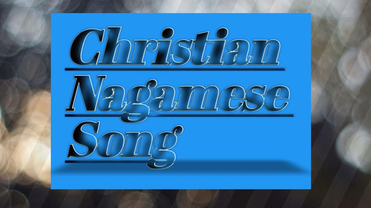 Christian Nagamese Song - YouTube