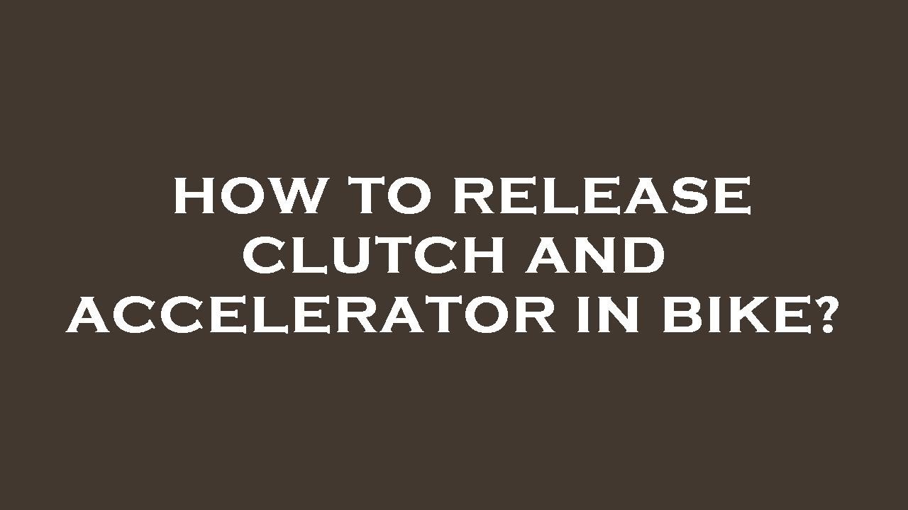 How to release clutch and accelerator in bike? - YouTube