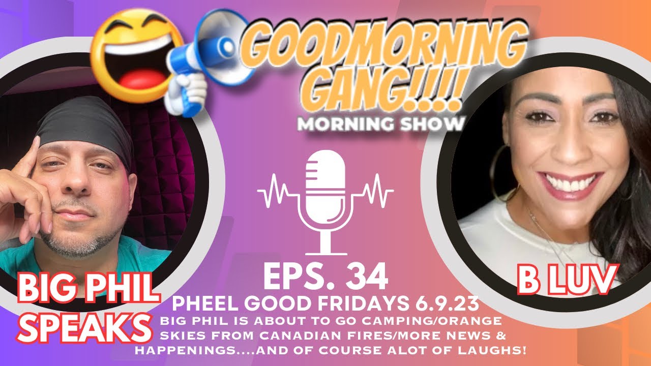 Good Morning Gang! Ep.34 - Pheel Good Fridays - The Weekly Wrap Up 6.09 ...