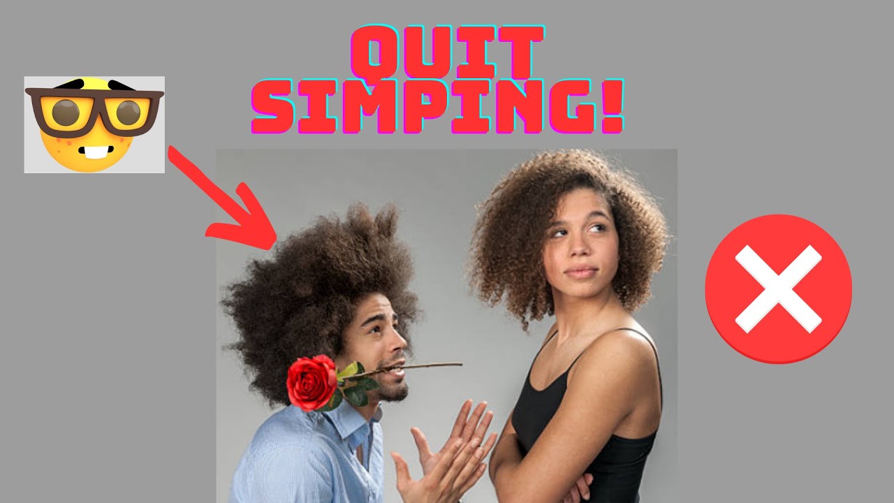 Why Men Should NEVER SIMP - YouTube