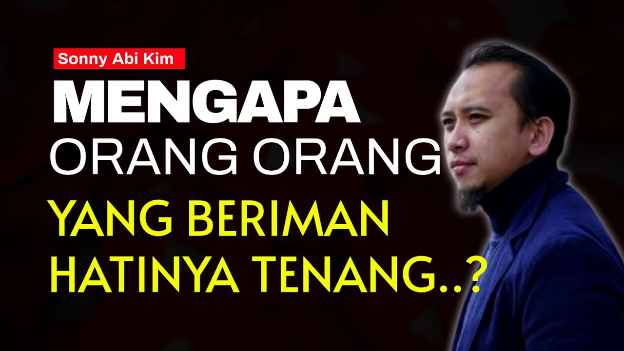 MENGAPA ORANG BERIMAN HATINYA TENANG..? ~ BERSAMA USTADZ SONY ABI KIM ...