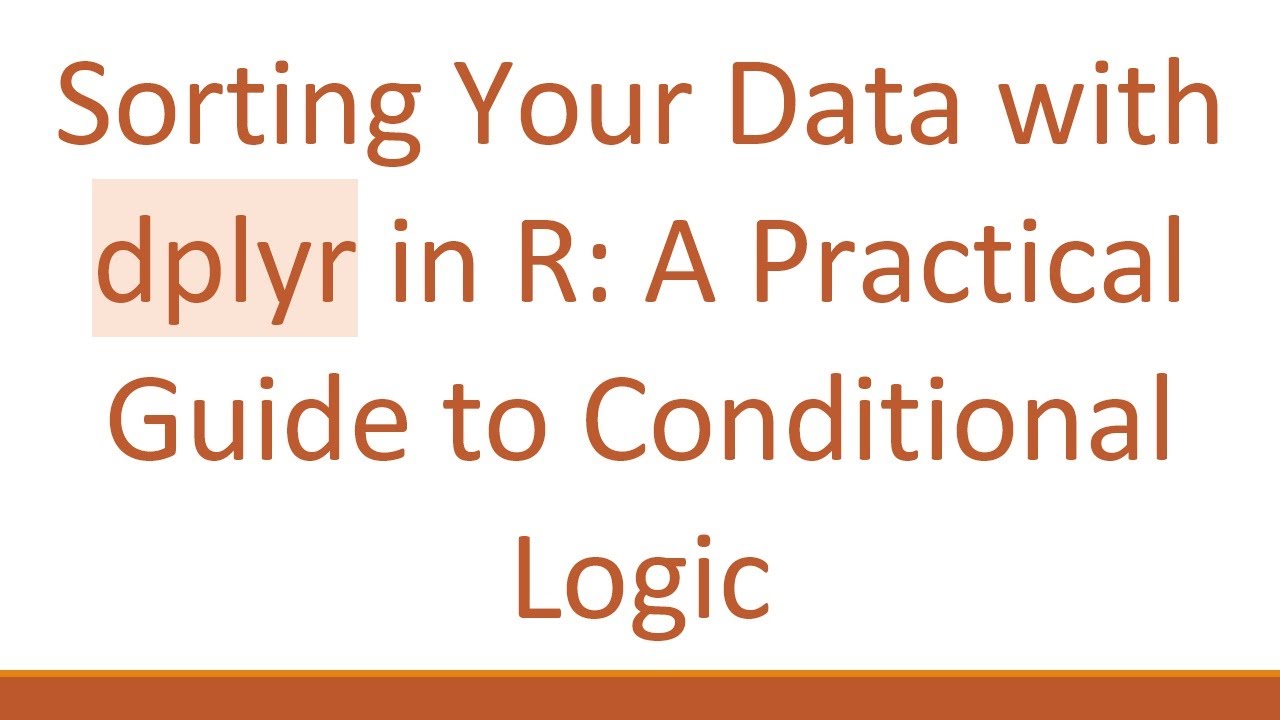 Sorting Your Data With Dplyr In R A Practical Guide To Conditional Logic Youtube