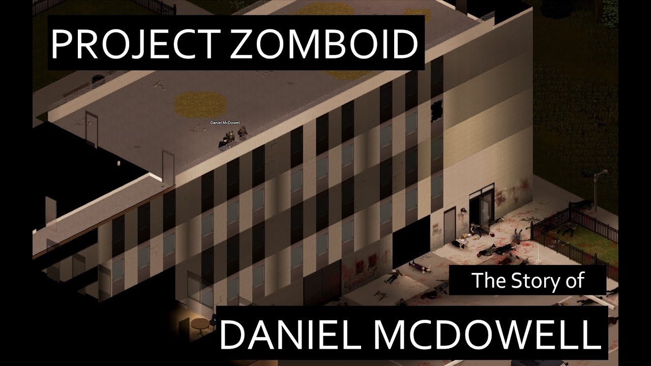PROJECT ZOMBOID: The Story of Daniel McDowell 1 - YouTube