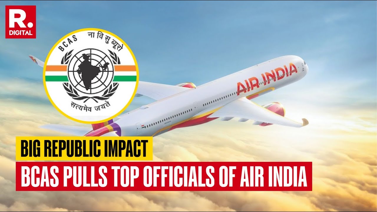 Big Republic Impact: BCAS Pulls Top Officials Of Air India | Breaking ...