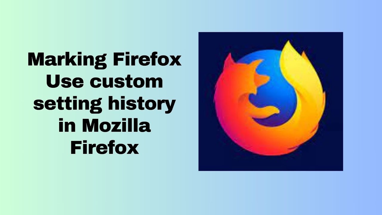Marking Firefox Use custom setting history in Mozilla Firefox - YouTube