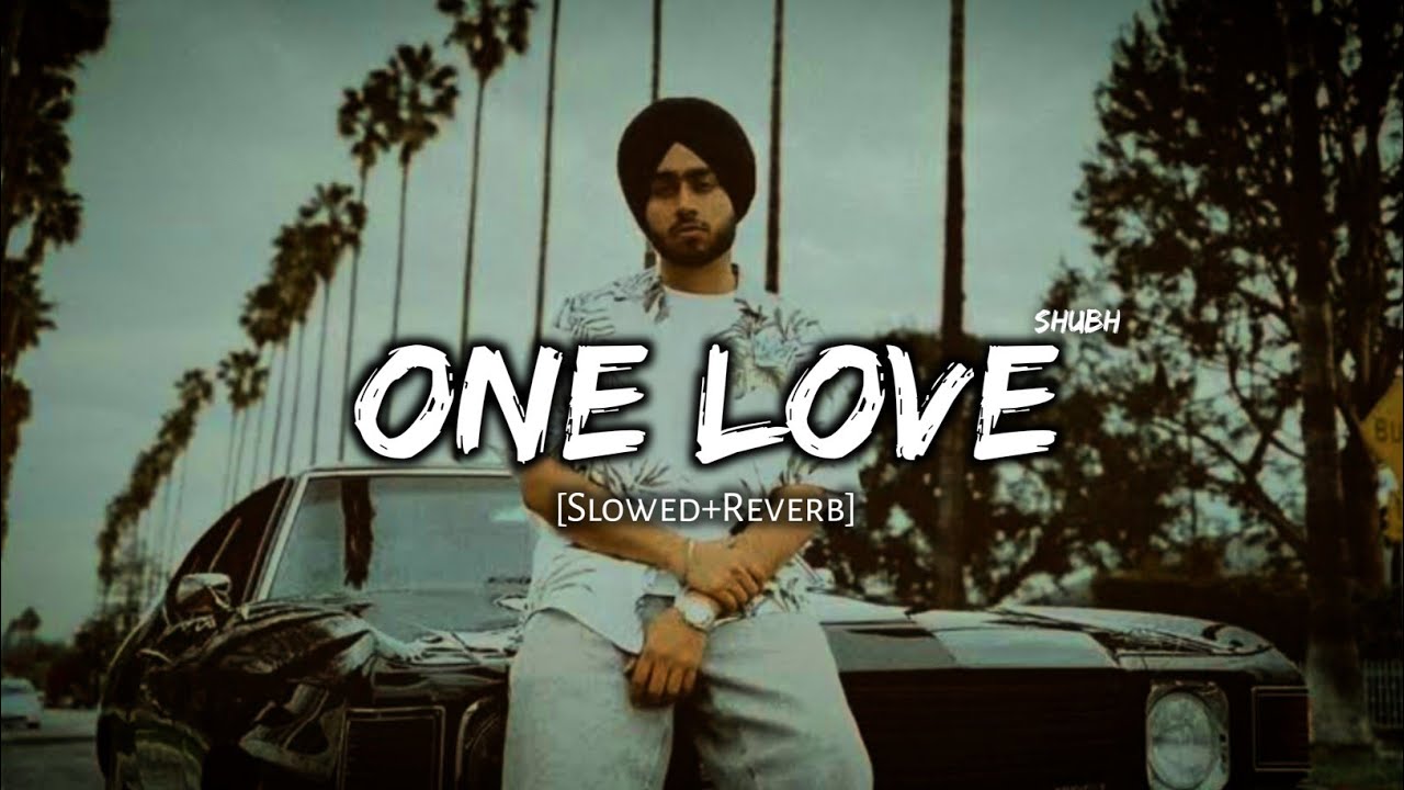 Shubh - One Love [Slowed+Reverb] New Tranding Lo-fi || Solid vibe - YouTube