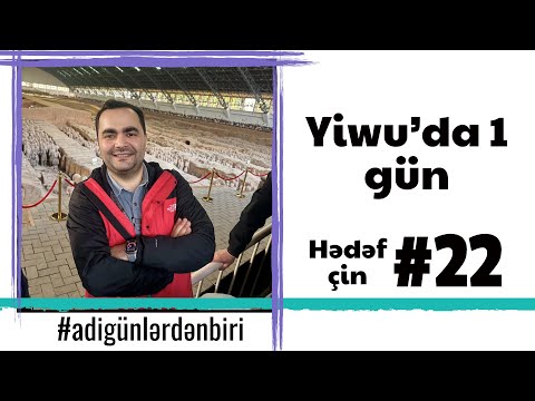 Adi günlərdən biri: Çin- Xiandan- Yiwu’ya #22