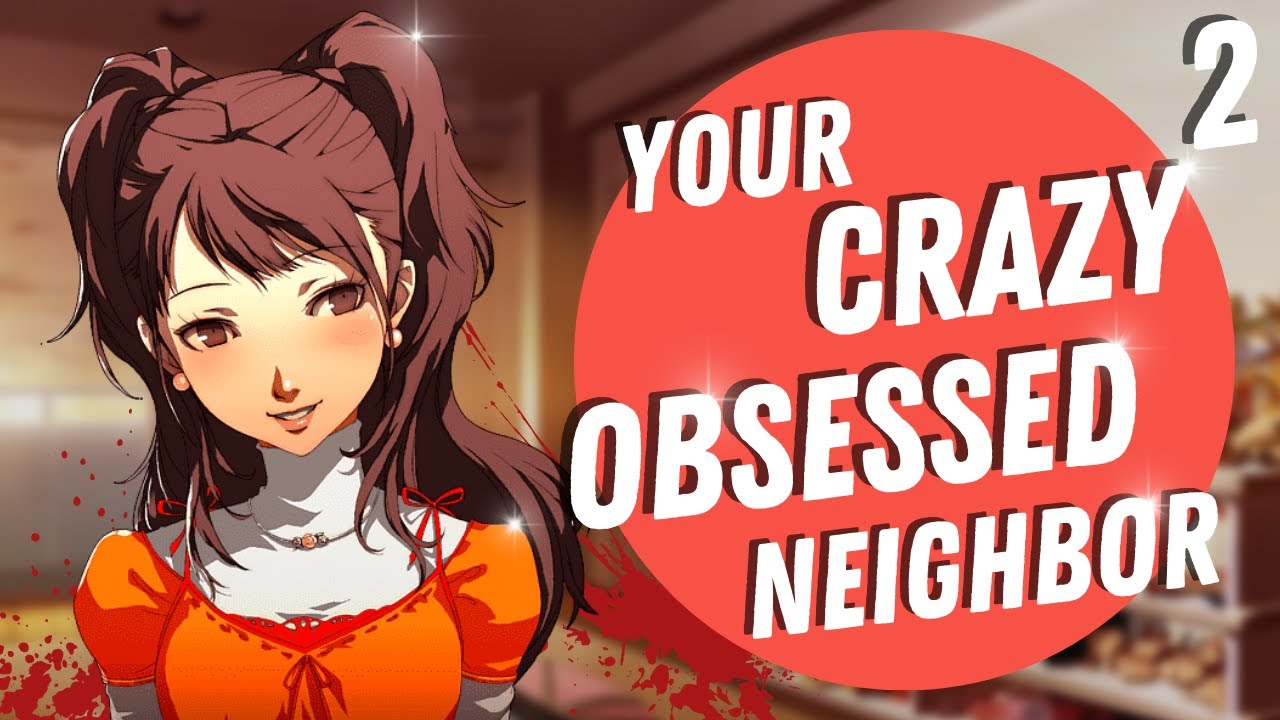 Your Crazy Obsessed Neighbor Part 2 [Threatening] [Roleplay] (F4A ...