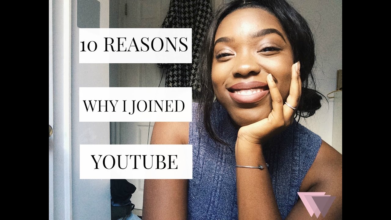 10 REASONS Why I Joined YOUTUBE - YouTube