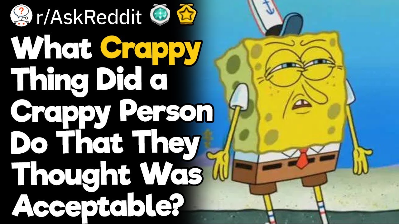 What Crappy Thing Did A Crappy Person Do That They Thought Was ...