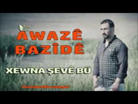 Awaze Bazide şewna Şewe Bu .
