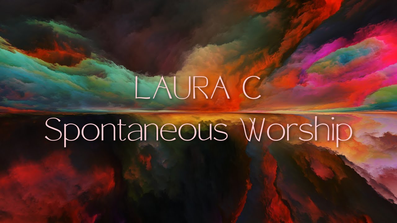 LOVE JOY PEACE (Made in Your Image) LAURA C Live & Spontaneous (Worship ...