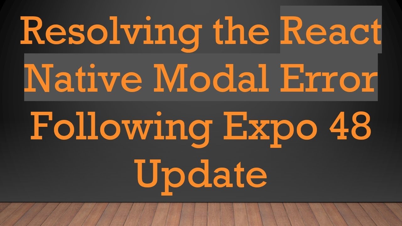 Resolving the React Native Modal Error Following Expo 48 Update - YouTube