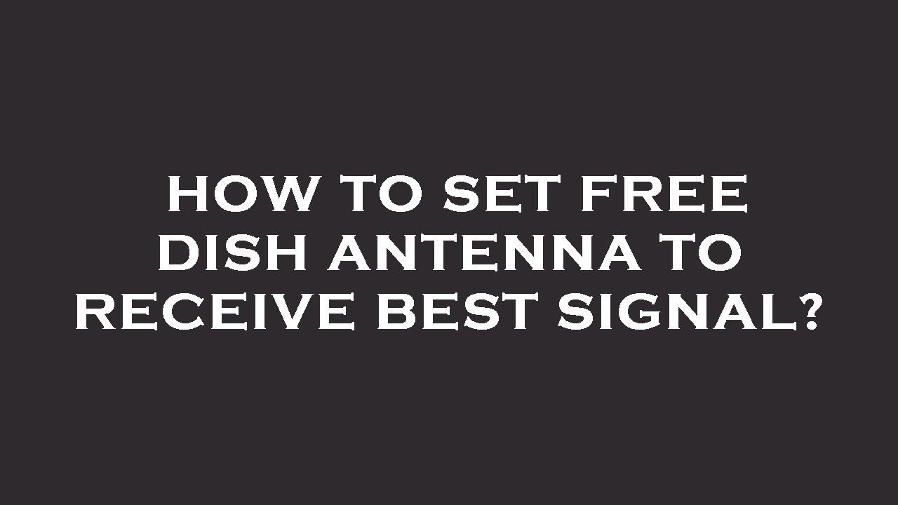 How to set free dish antenna to receive best signal? - YouTube