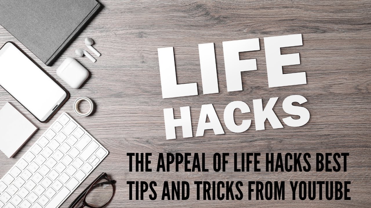 The Appeal of Life Hacks Best Tips and Tricks from YouTube - YouTube