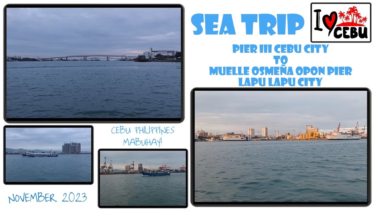 SEA TRIP FROM PIER 3 CEBU CITY TO MUELLE OSMEÑA OPON PIER LAPU LAPU ...