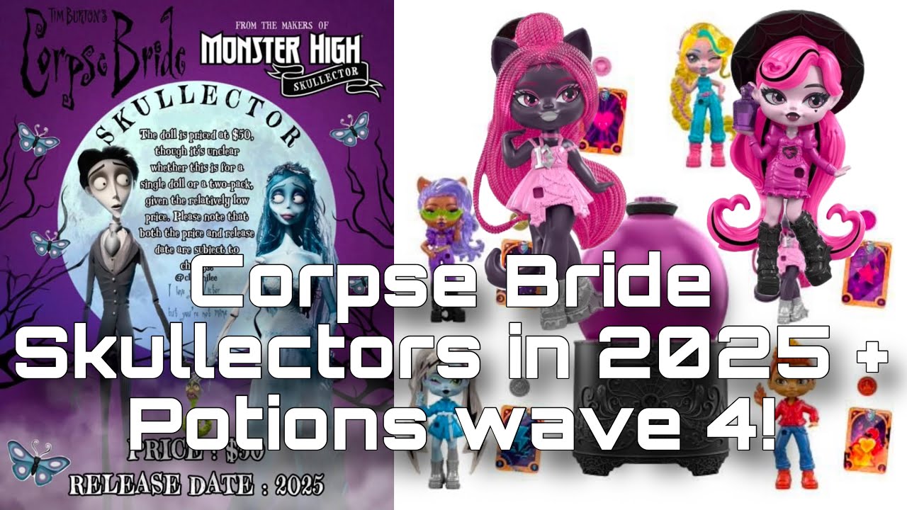 MONSTER HIGH NEWS! 2025 Corpse Bride Skullector + new Potions series 4 ...