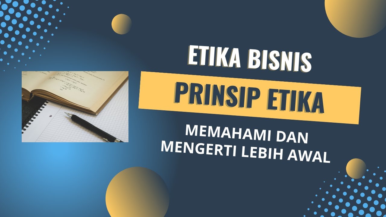 Seri Kuliah Etika Bisnis: Memahami Prinsip Etika Bisnis - YouTube