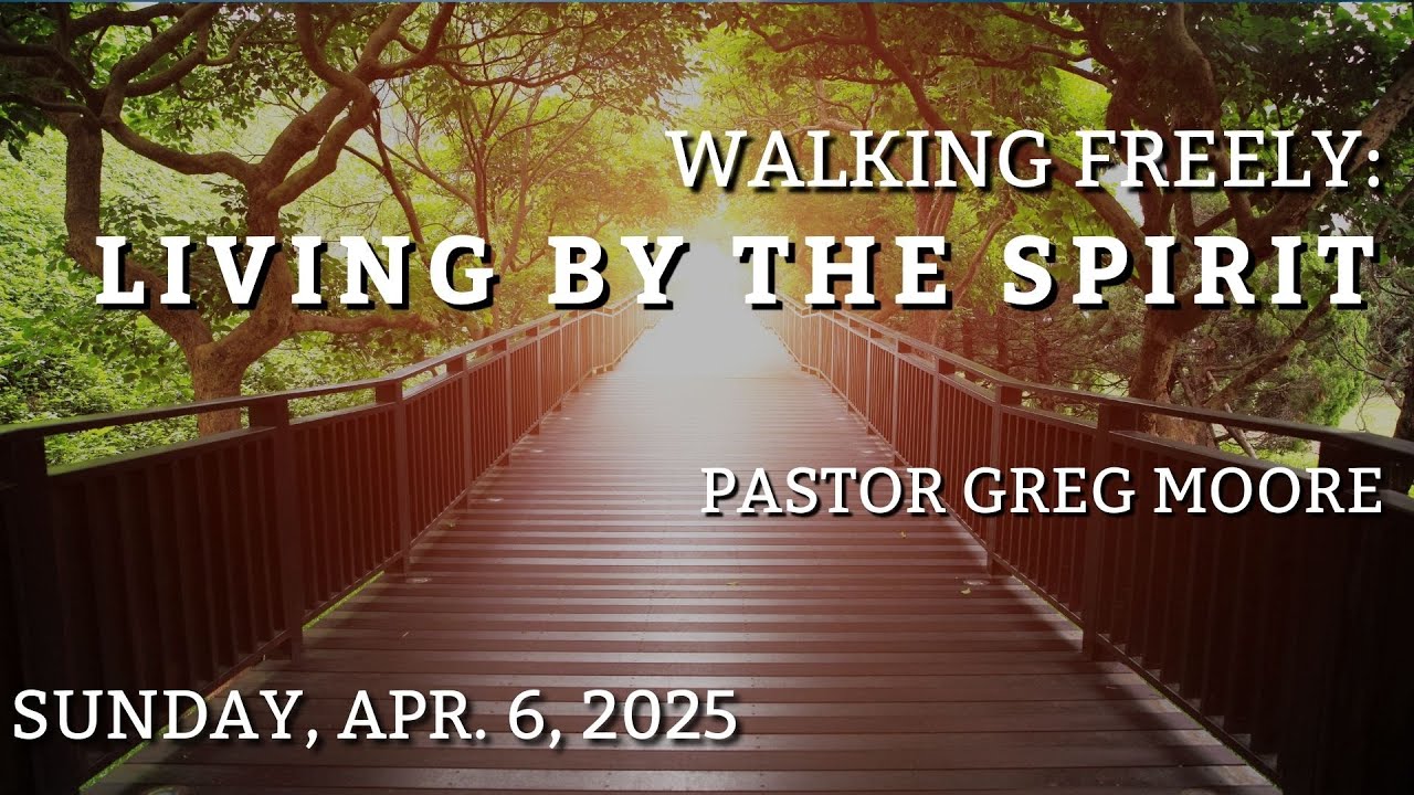 4/06/2025 - Walking Freely: Living by the Spirit - YouTube