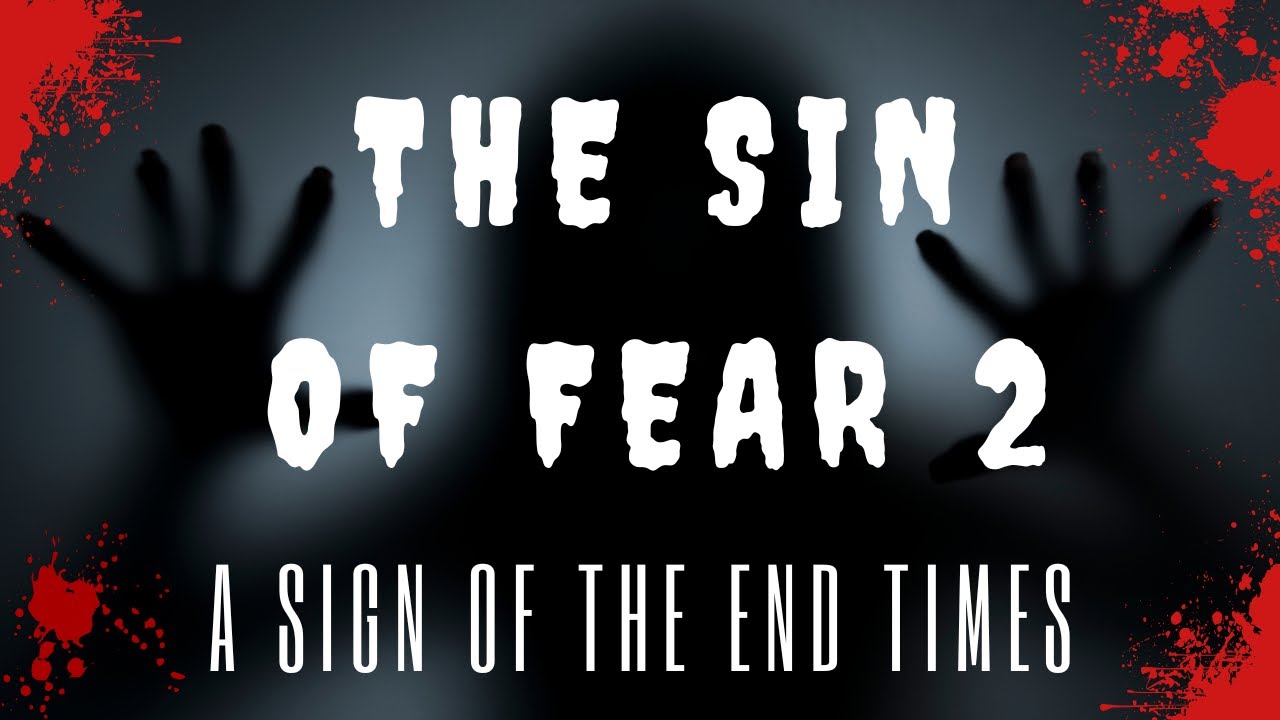 The Sin of Fear 2 - A Sign of the End Times - YouTube