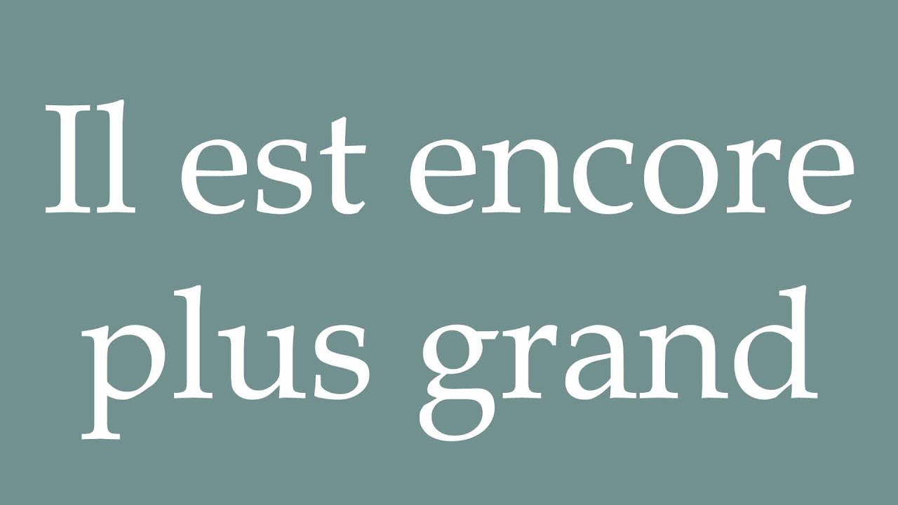 How to Pronounce ''Il est encore plus grand'' (He is even bigger ...