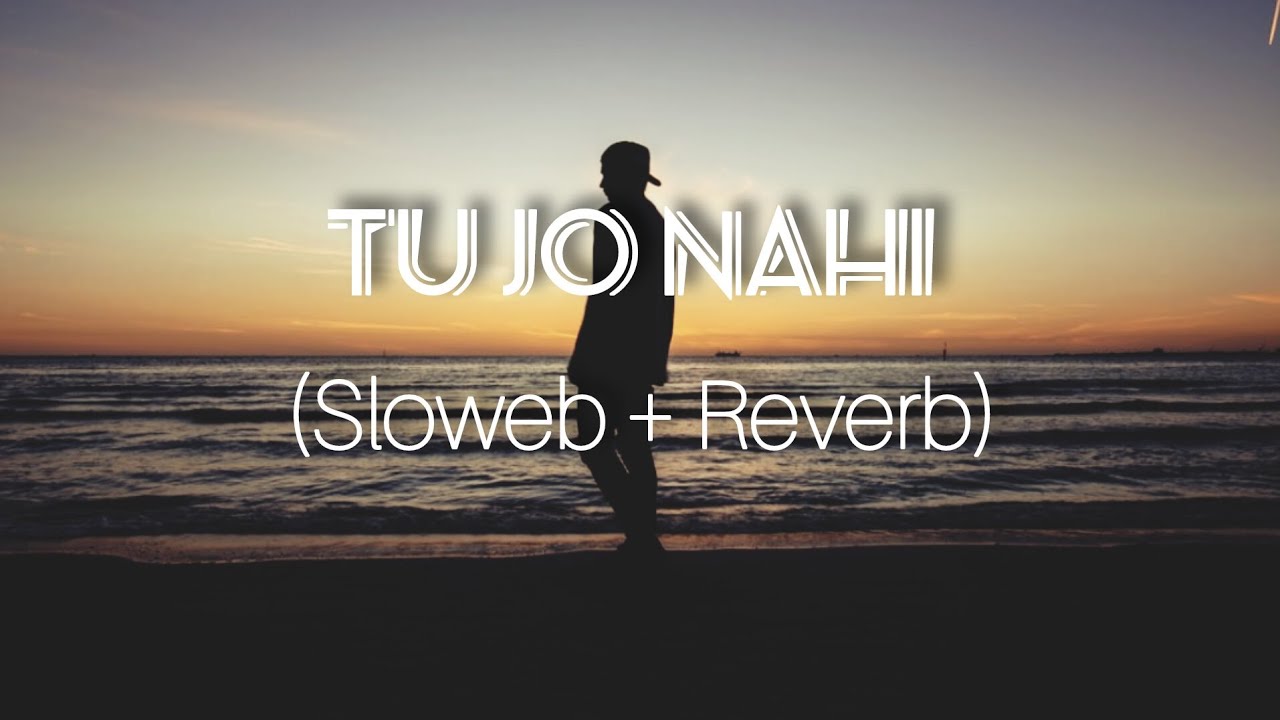 Tu Jo Nahi Hai || (Sloweb + Reverb) Use Headphones 🎧 #lofi #lofihiphop ...