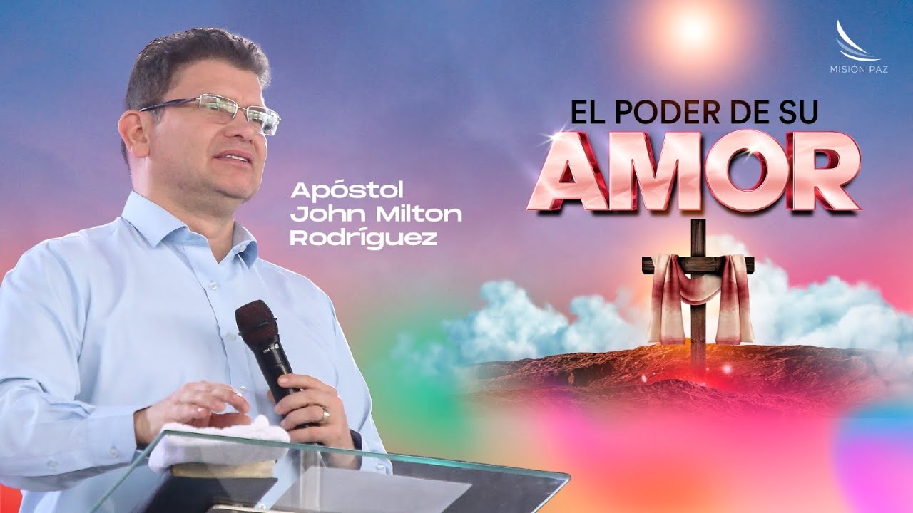 Domingo 24 de septiembre - El Poder De Su Amor - Apóstol John Milton ...
