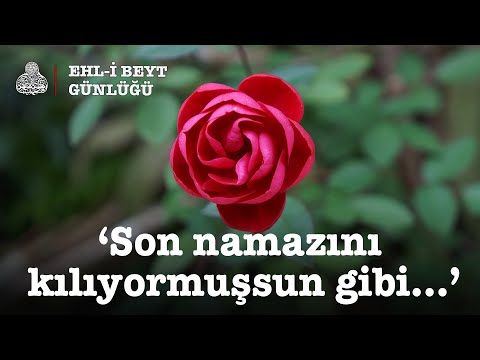 Ehlibeyt Günlüğü: ‘Son namazını kılıyormuşsun gibi…’