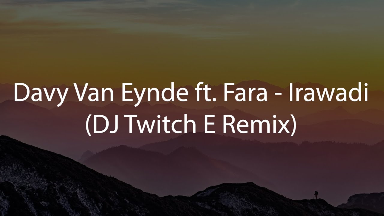Davy Van Eynde ft Fara - Irawadi (DJ Twitch E Remix) - YouTube