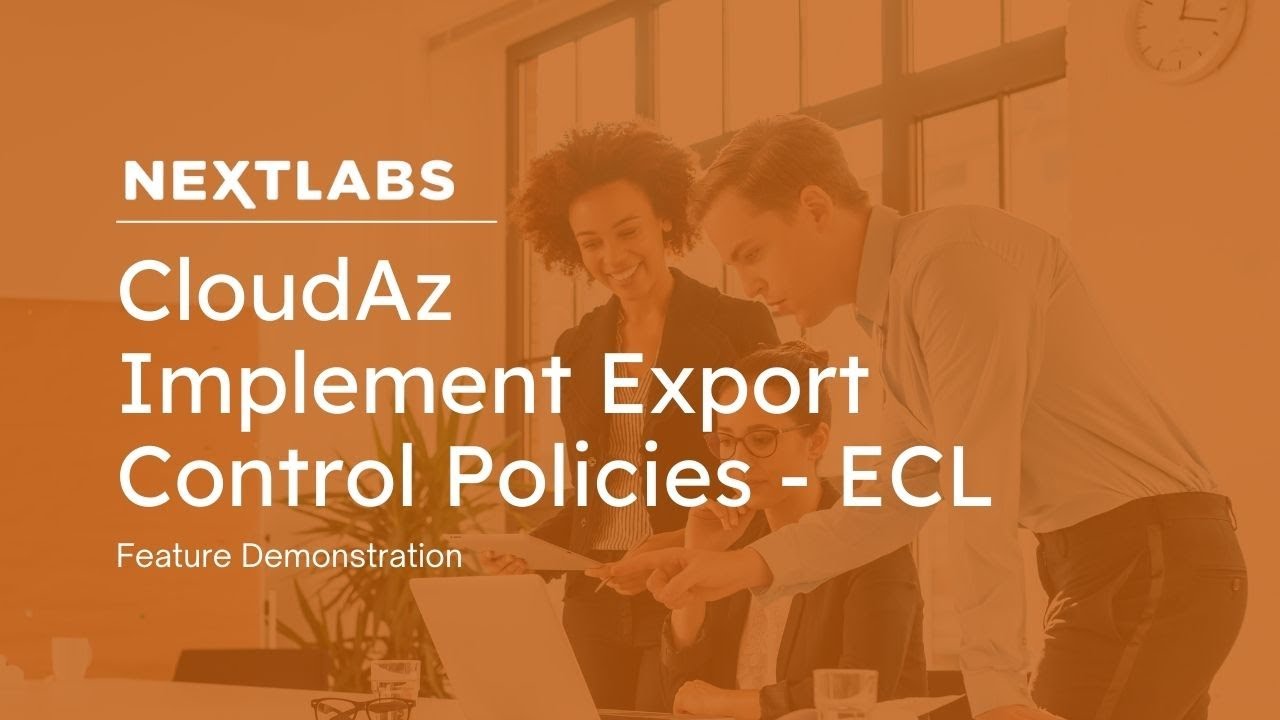 CloudAz: Implement Export Control Policies - ECL | NextLabs Unified Zero Trust Policy Platform ...