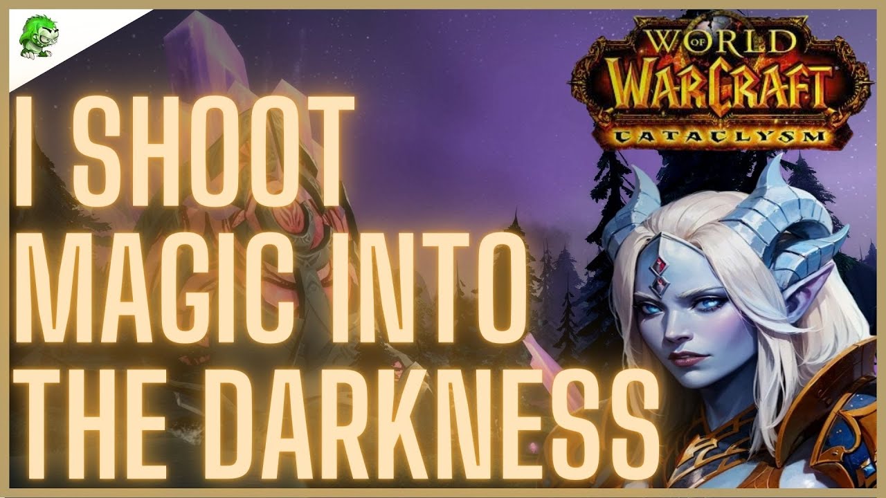 Cataclysm Classic I Shoot Magic Into the Darkness - YouTube