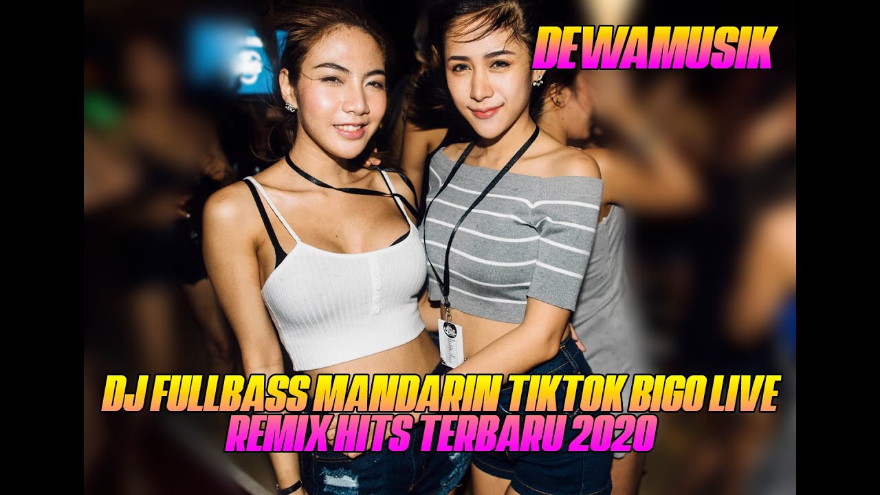 DJ FULLBASS MANDARIN TIKTOK BIGO LIVE REMIX HITS TERBARU 2020 - YouTube