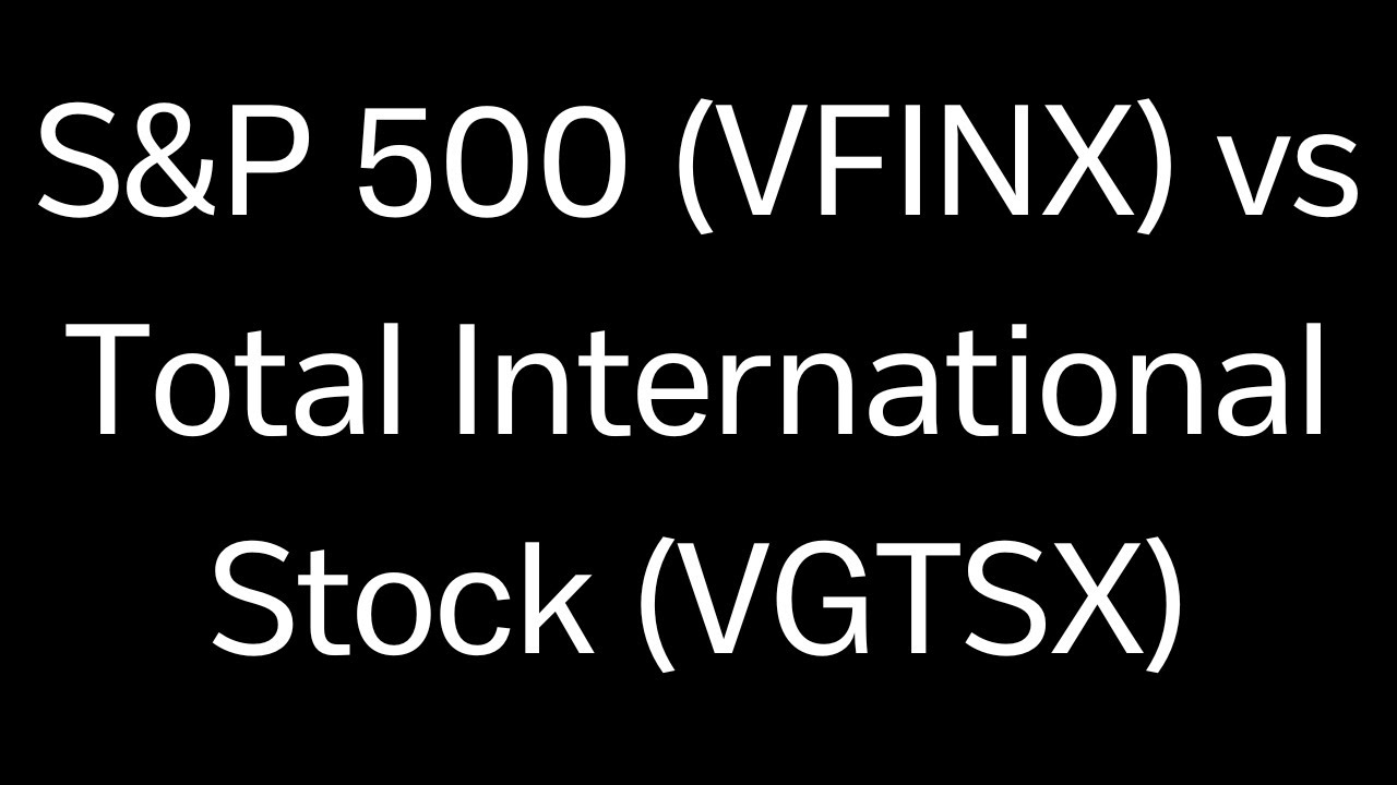 S&P 500 (VFINX) vs Total International Stock (VGTSX) - YouTube
