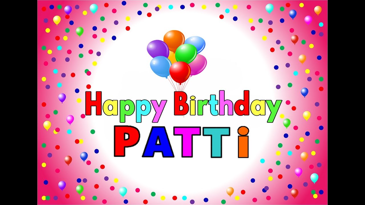 Happy Birthday PATTi - YouTube