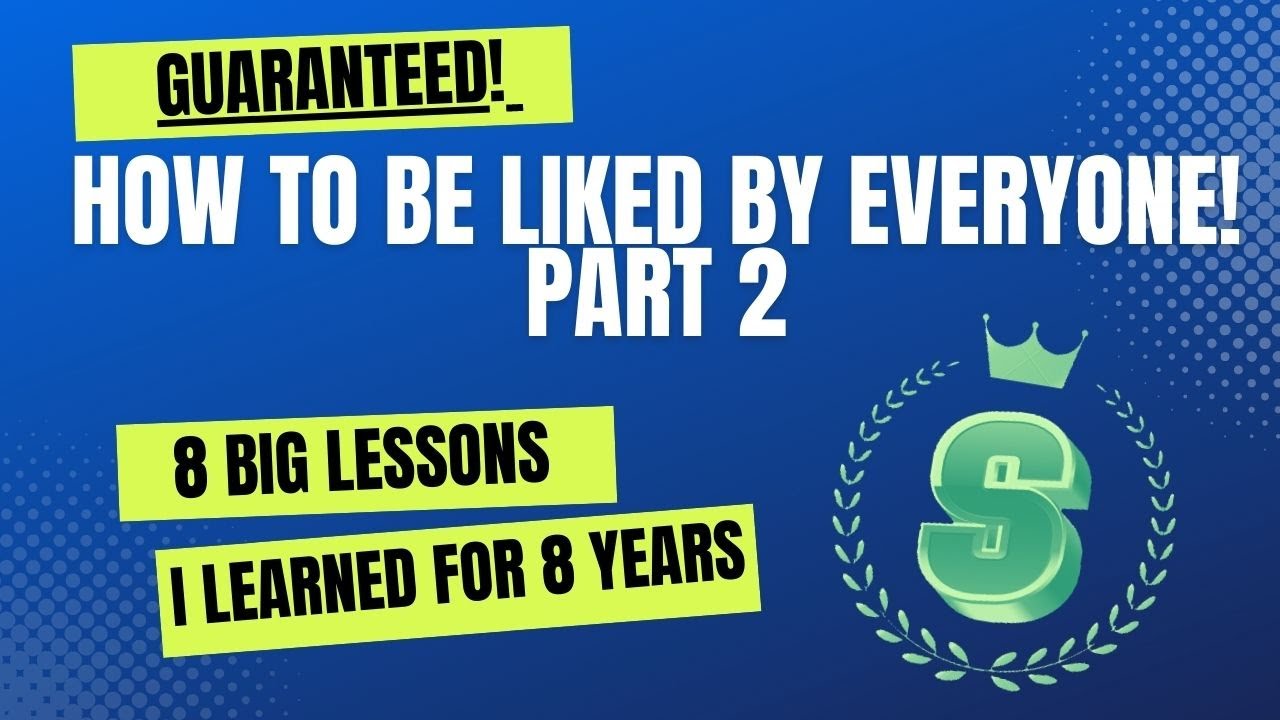 How to be liked by everyone - part 2 - 8 Big lessons I learned for 8 ...