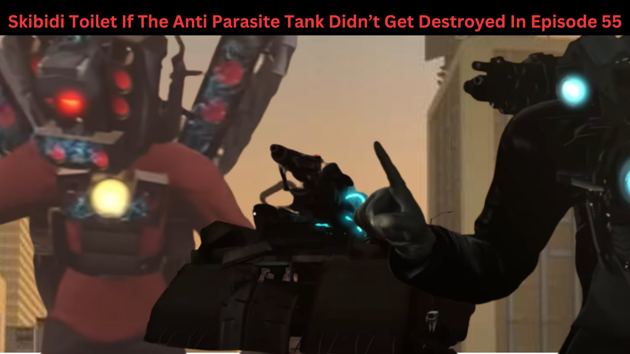 Skibidi Toilet If The Anti Parasite Tank Didn't Get Destroyed In ...