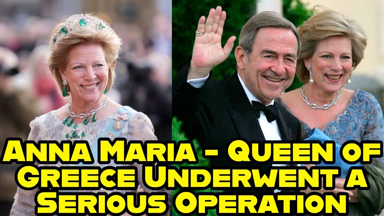 Anna Maria - Queen of Greece Underwent a Serious Operation - YouTube