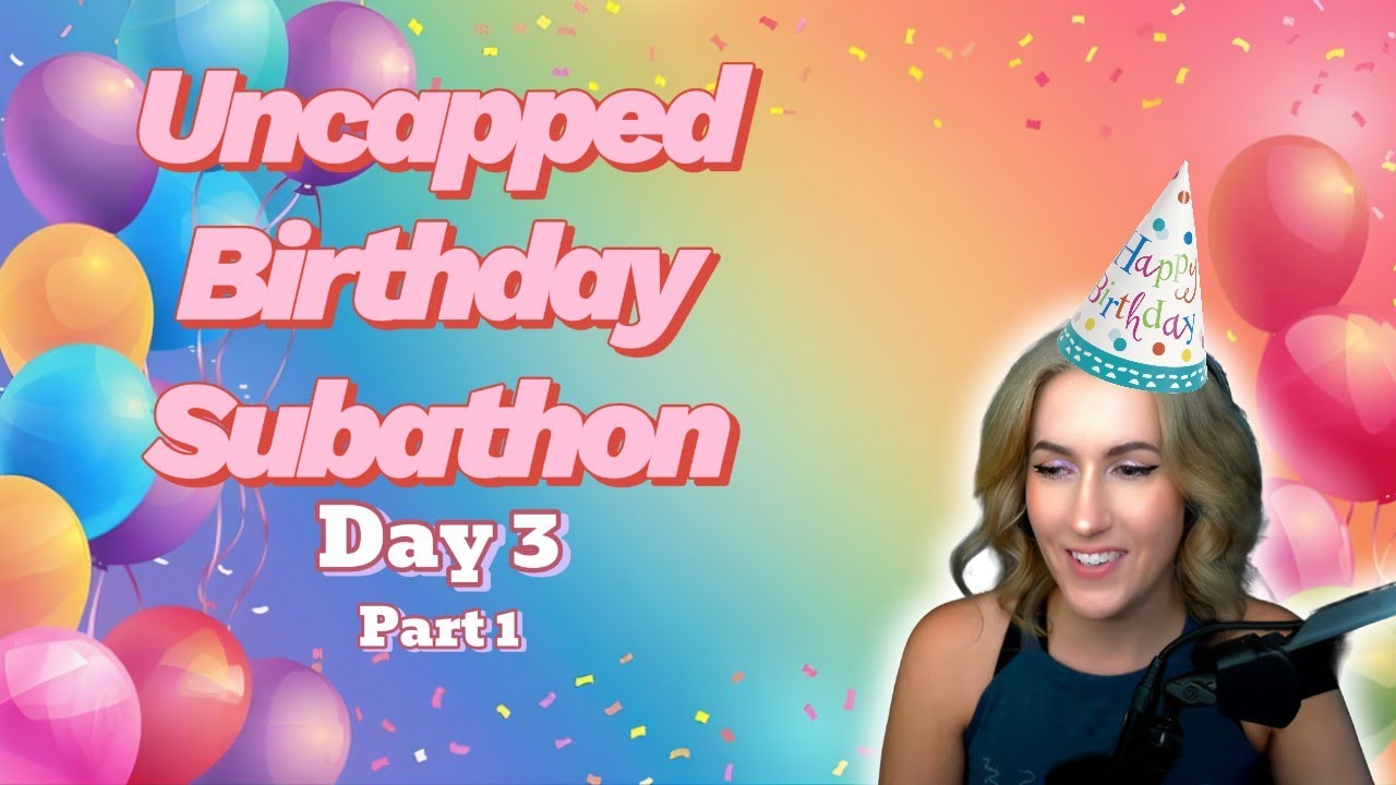 Uncapped Birthday Subathon Replay - Day 3: Part 1 - YouTube